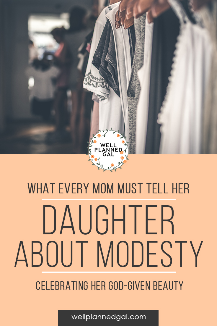 What Every Mom Must Tell Her Daughter About Modesty - Well Planned Gal