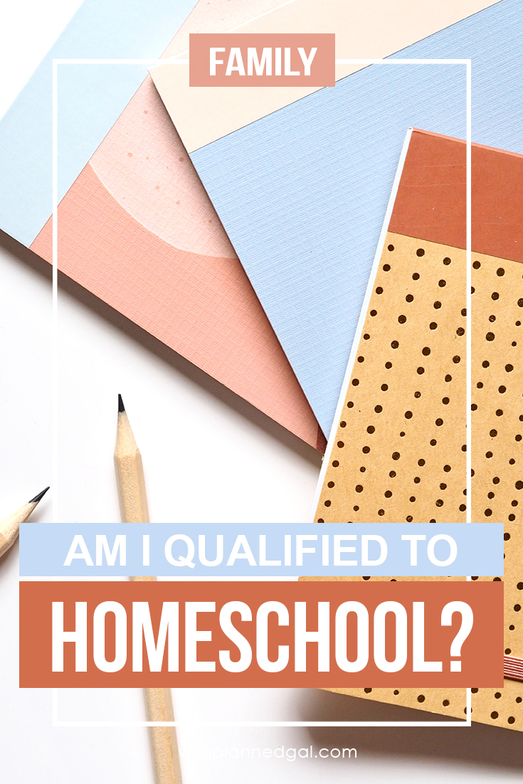How Do I Know if I'm Qualified to Homeschool? - Well Planned Gal