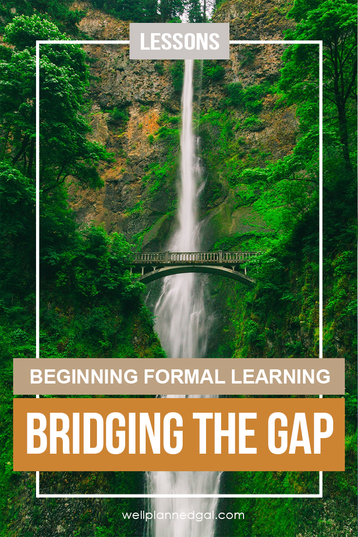 Bridging the Gap: Beginning Formal Learning - Well Planned Gal